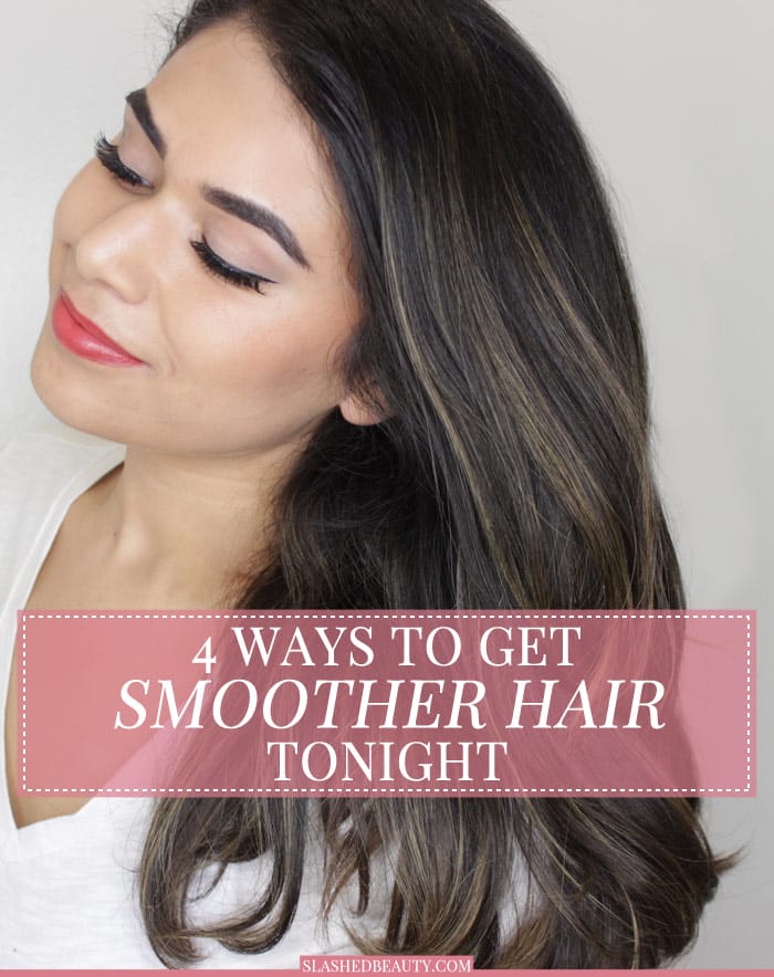 4 Ways to Get Smoother Hair Tonight | Slashed Beauty