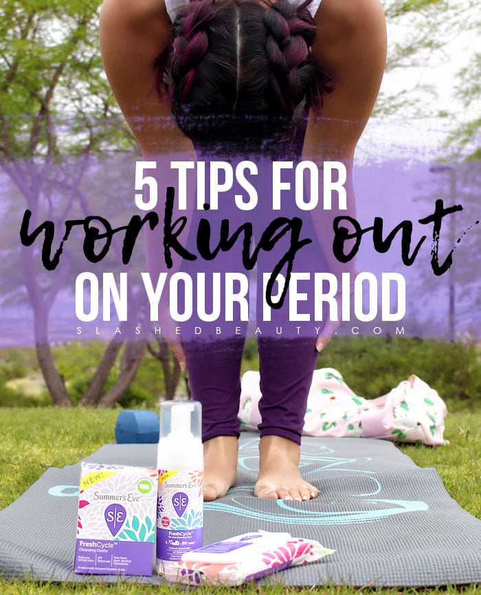 5 Tips for Working Out on Your Period | Slashed Beauty